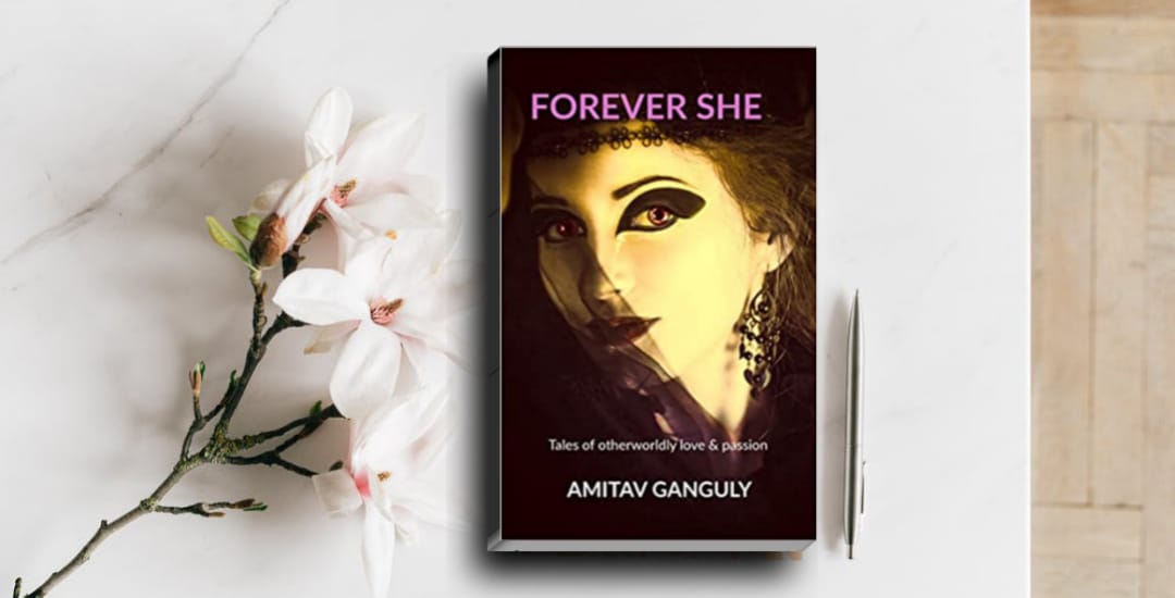 Forever She by Amitav Ganguly: A Class Collection of Supernatural ...