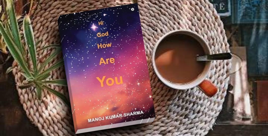 Hi God, How Are You by Manoj Kumar Sharma – Deeply Introspective and ...